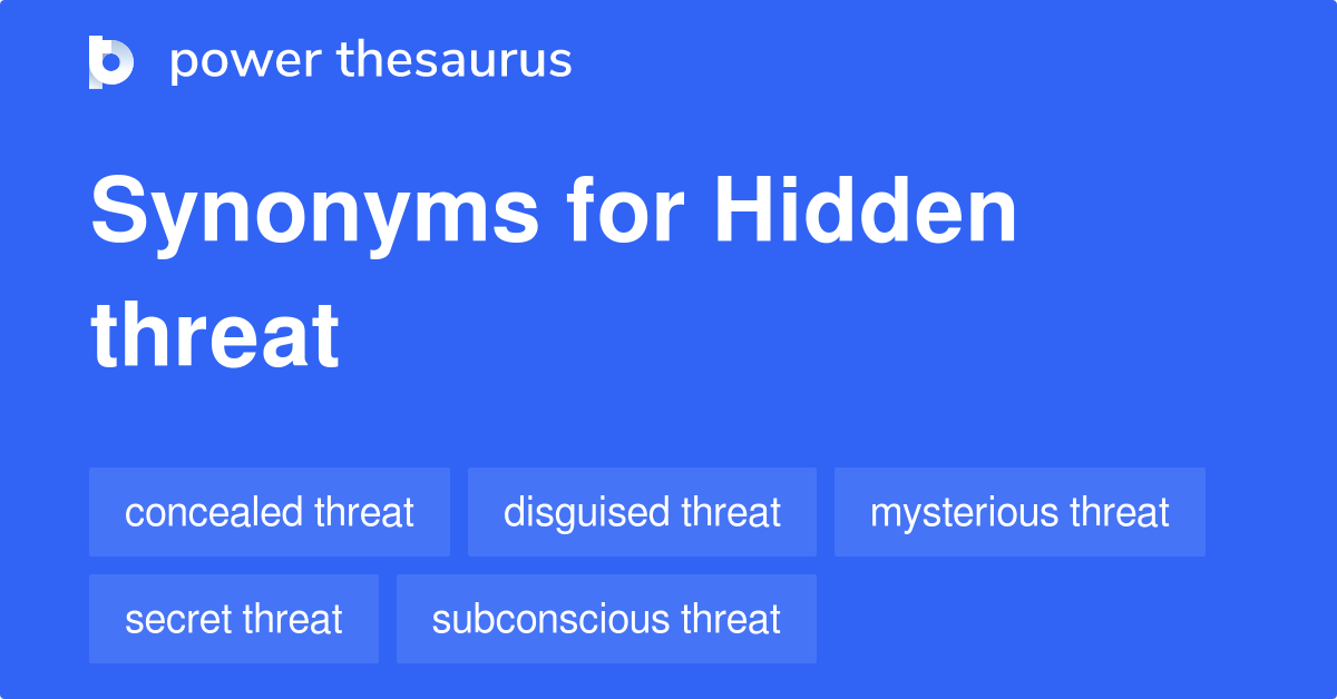 HIDDEN THREAT Synonyms: 68 Similar Phrases