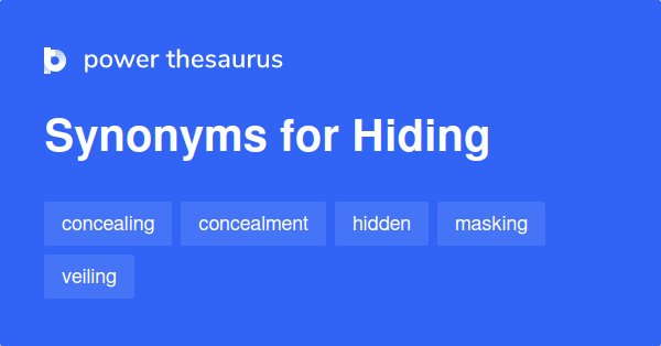 HIDING Synonyms: 1 483 Similar Words & Phrases