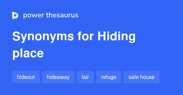 HIDING PLACE Synonyms: 553 Similar Words & Phrases