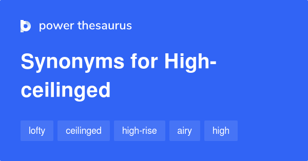 High-ceilinged synonyms - 343 Words and Phrases for High-ceilinged