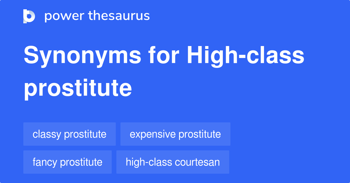 HIGH-CLASS PROSTITUTE Synonyms: 16 Similar Words & Phrases