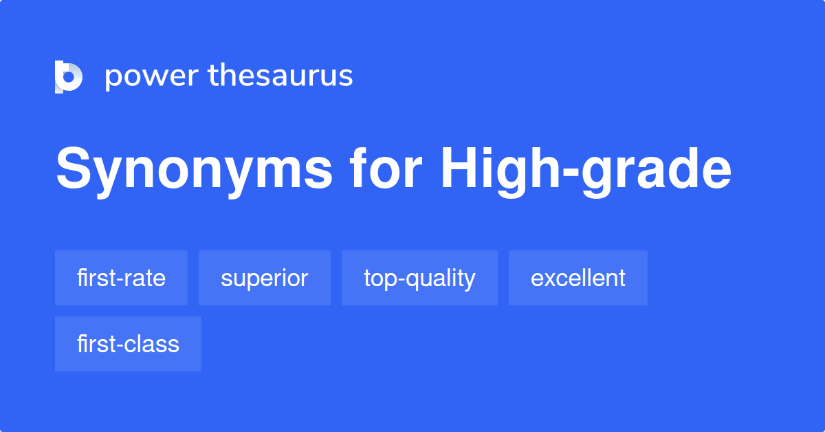 HIGH-GRADE Synonyms: 606 Similar Words & Phrases