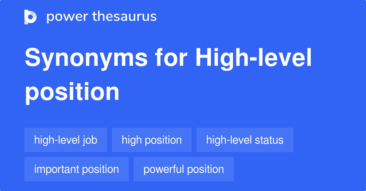 HIGH-LEVEL POSITION Synonyms: 34 Similar Phrases