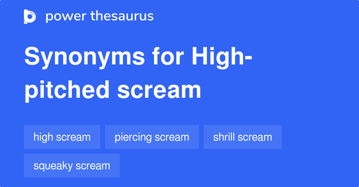 HIGH-PITCHED SCREAM Synonyms: 74 Similar Phrases