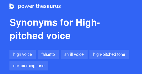 HIGH-PITCHED VOICE Synonyms: 118 Similar Words & Phrases