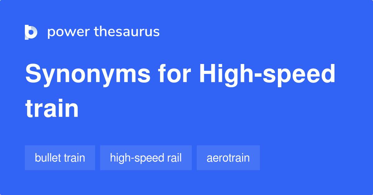 High-speed Train synonyms - 42 Words and Phrases for High-speed Train