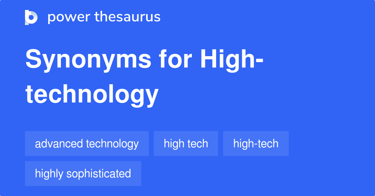HIGH-TECHNOLOGY Synonyms: 27 Similar Words & Phrases