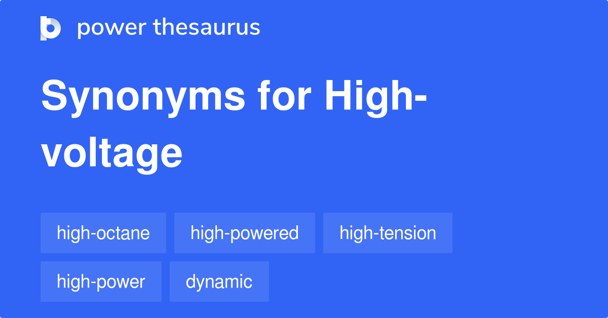 High-voltage synonyms - 34 Words and Phrases for High-voltage
