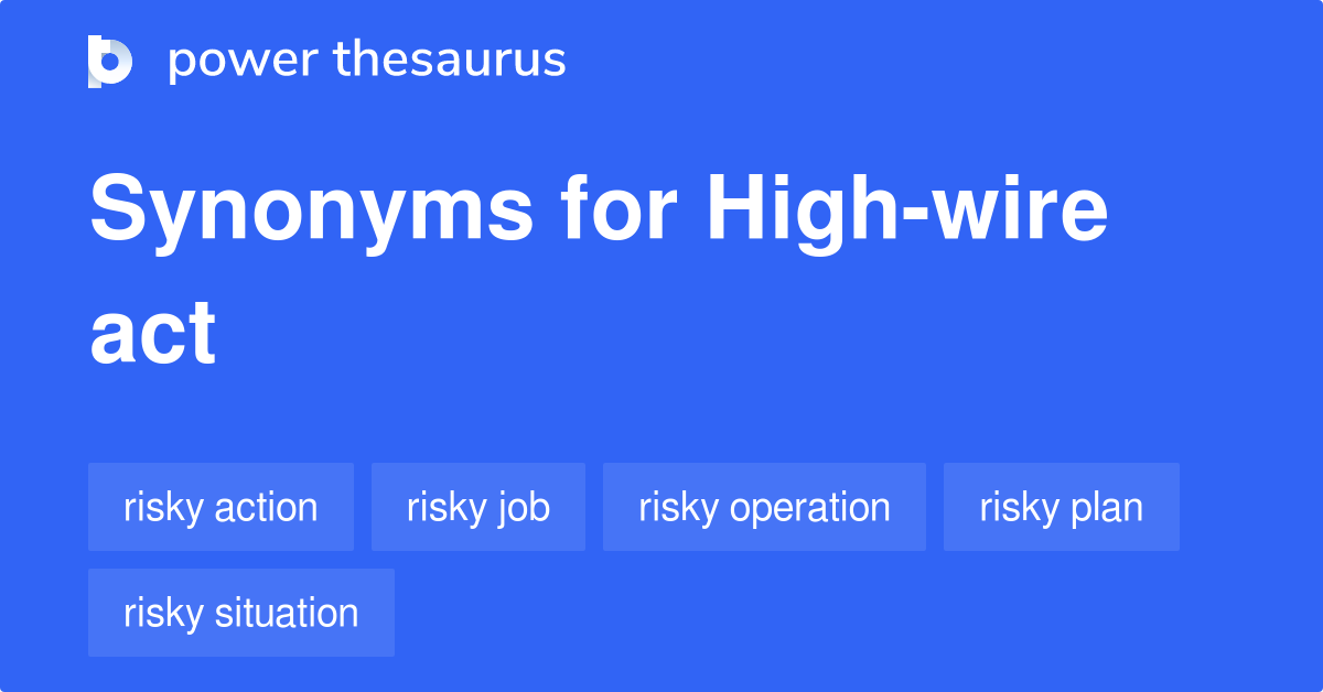 High-wire Act synonyms - 56 Words and Phrases for High-wire Act