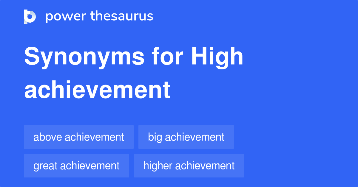HIGH ACHIEVEMENT Synonyms: 33 Similar Phrases