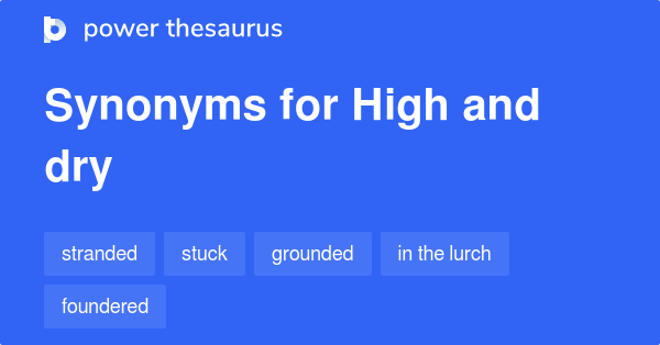 HIGH AND DRY Synonyms: 314 Similar Words & Phrases