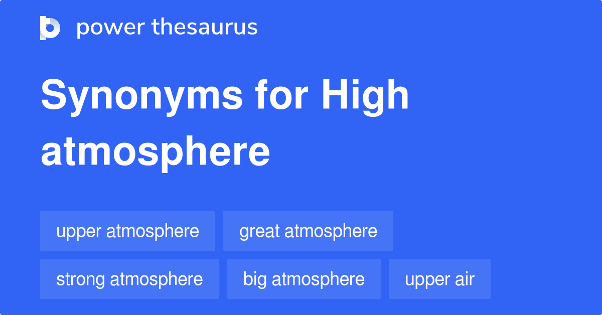 HIGH ATMOSPHERE Synonyms: 75 Similar Words & Phrases