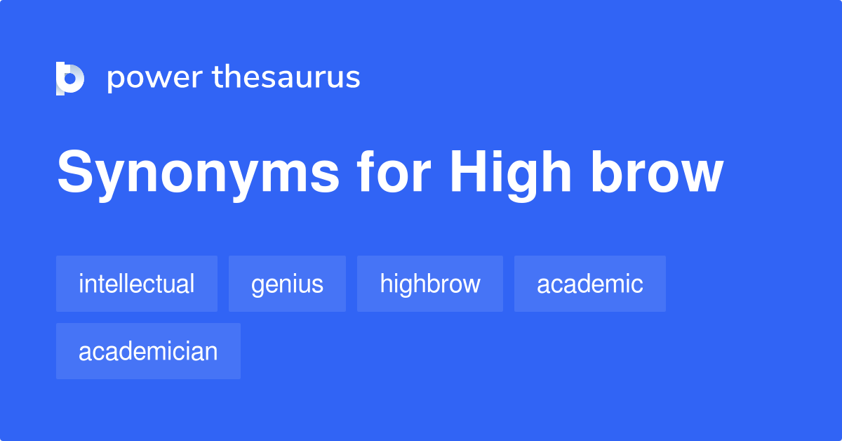 HIGH BROW Synonyms: 143 Similar Words & Phrases