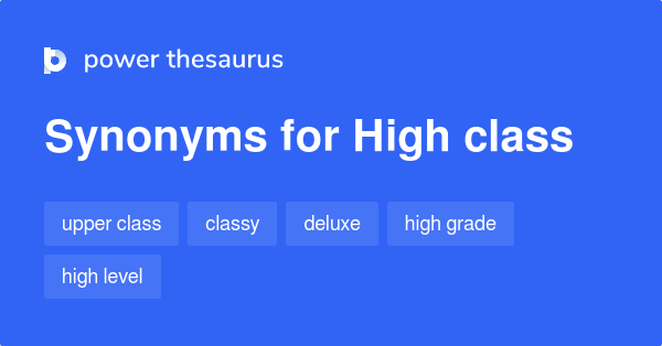 HIGH CLASS Synonyms: 268 Similar Words & Phrases