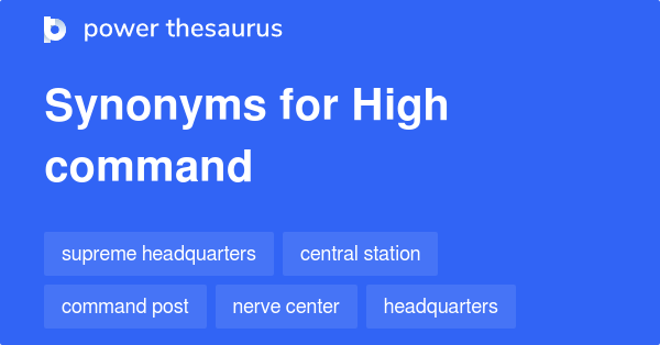 HIGH COMMAND Synonyms: 136 Similar Words & Phrases