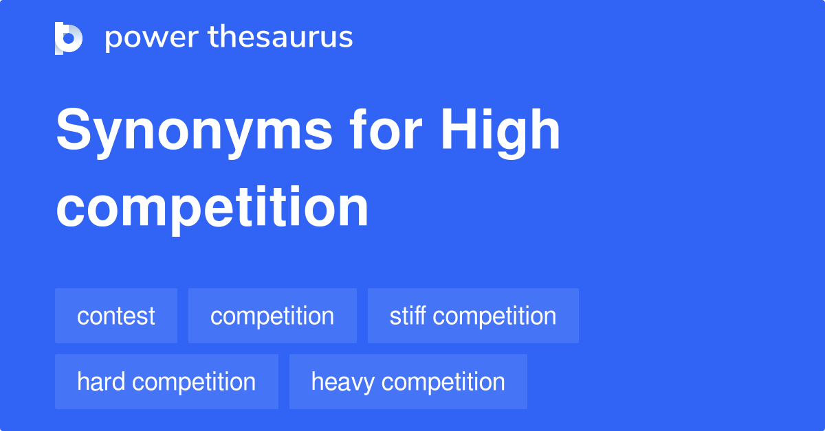 HIGH COMPETITION Synonyms: 201 Similar Words & Phrases