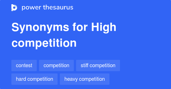 HIGH COMPETITION Synonyms: 201 Similar Words & Phrases
