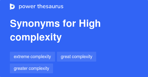 HIGH COMPLEXITY Synonyms: 18 Similar Phrases