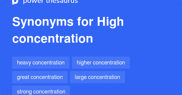 High Concentration synonyms - 56 Words and Phrases for High Concentration