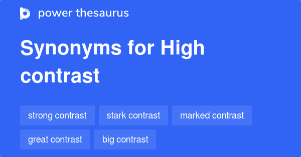 HIGH CONTRAST Synonyms: 86 Similar Words & Phrases