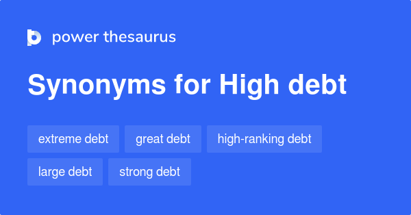 HIGH DEBT Synonyms: 19 Similar Phrases