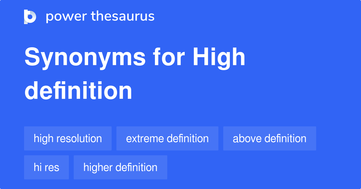HIGH DEFINITION Synonyms: 129 Similar Words & Phrases