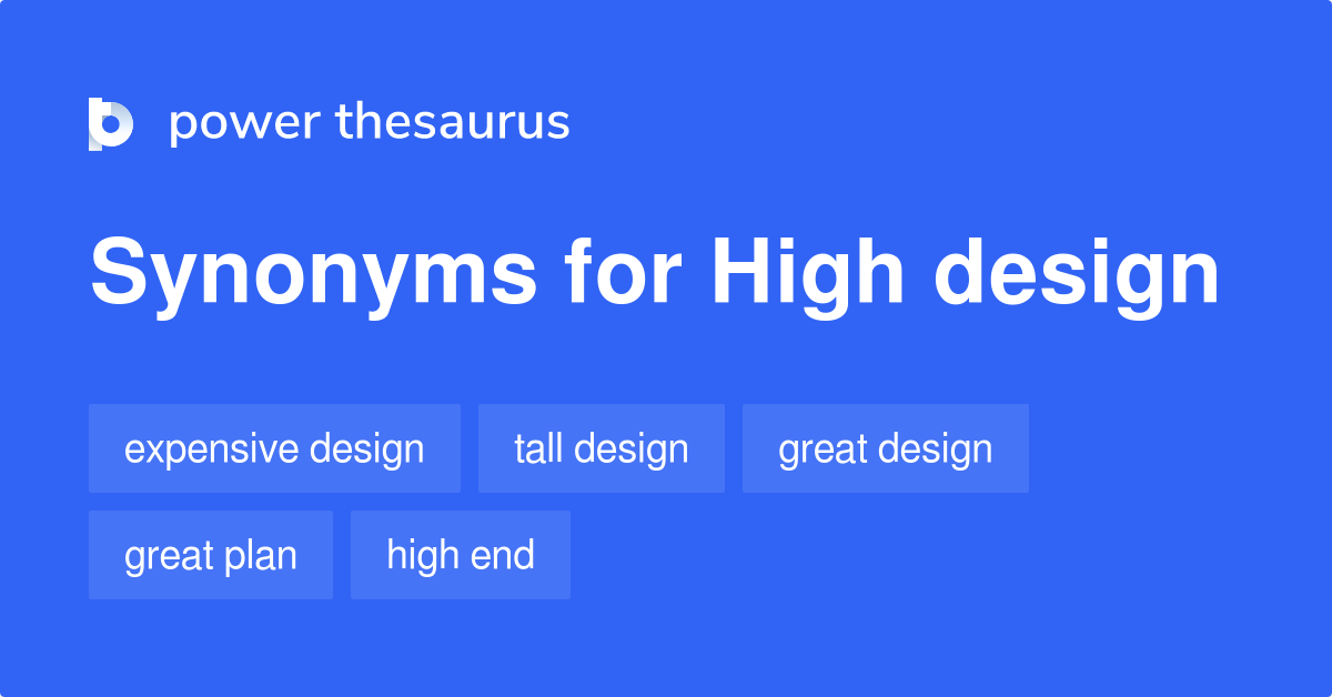 HIGH DESIGN Synonyms: 12 Similar Phrases