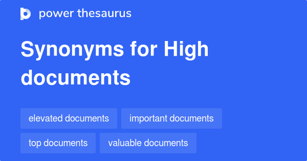 High Documents synonyms - 20 Words and Phrases for High Documents