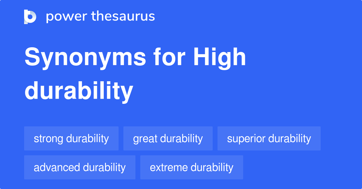 HIGH DURABILITY Synonyms: 27 Similar Words & Phrases