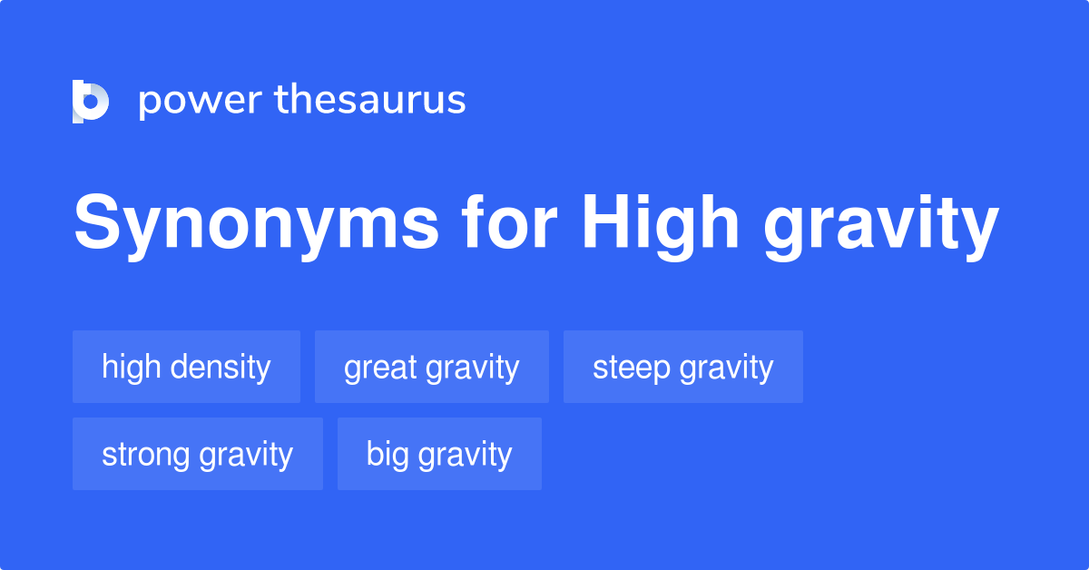 HIGH GRAVITY Synonyms: 148 Similar Words & Phrases