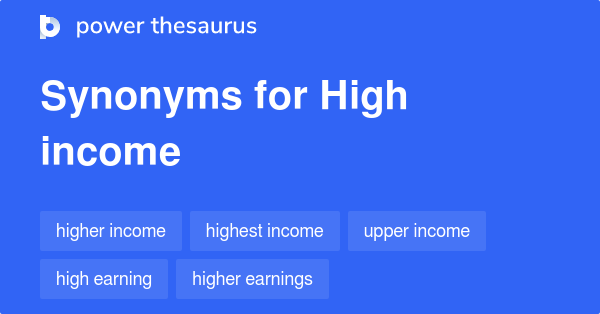 HIGH INCOME Synonyms: 154 Similar Words & Phrases