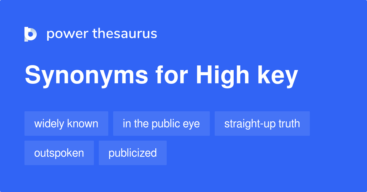 HIGH KEY Synonyms: 140 Similar Words & Phrases