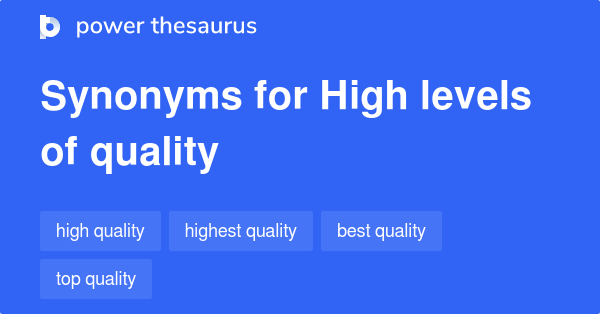 High Levels Of Quality synonyms - 40 Words and Phrases for High Levels ...