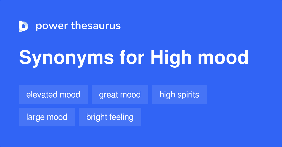 HIGH MOOD Synonyms: 173 Similar Phrases