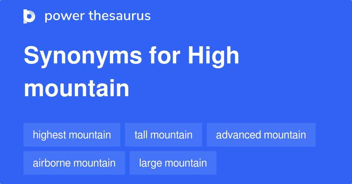 HIGH MOUNTAIN Synonyms: 63 Similar Words & Phrases