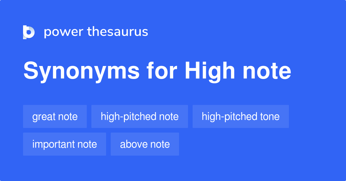 HIGH NOTE Synonyms: 85 Similar Phrases