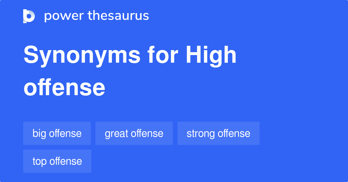 High Offense synonyms - 8 Words and Phrases for High Offense