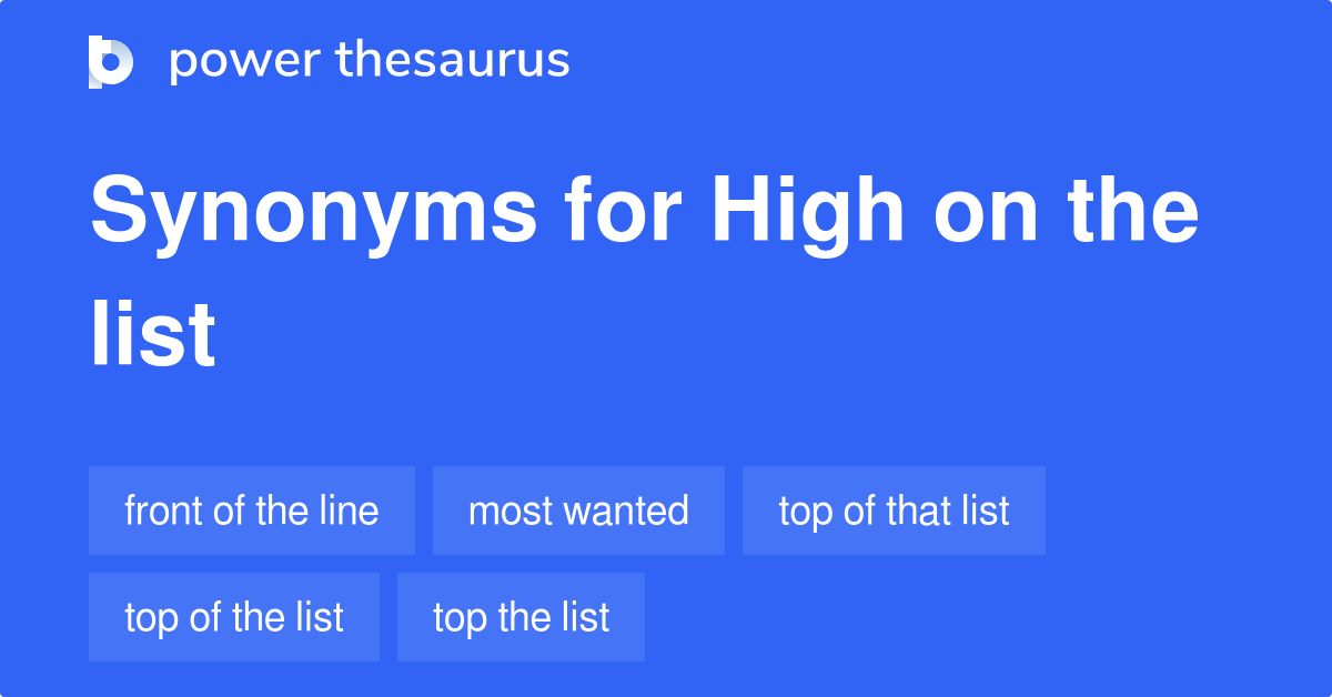 High On The List synonyms - 62 Words and Phrases for High On The List