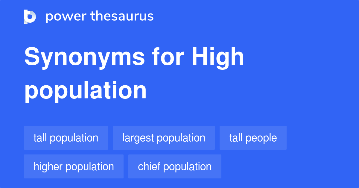 HIGH POPULATION Synonyms: 47 Similar Phrases