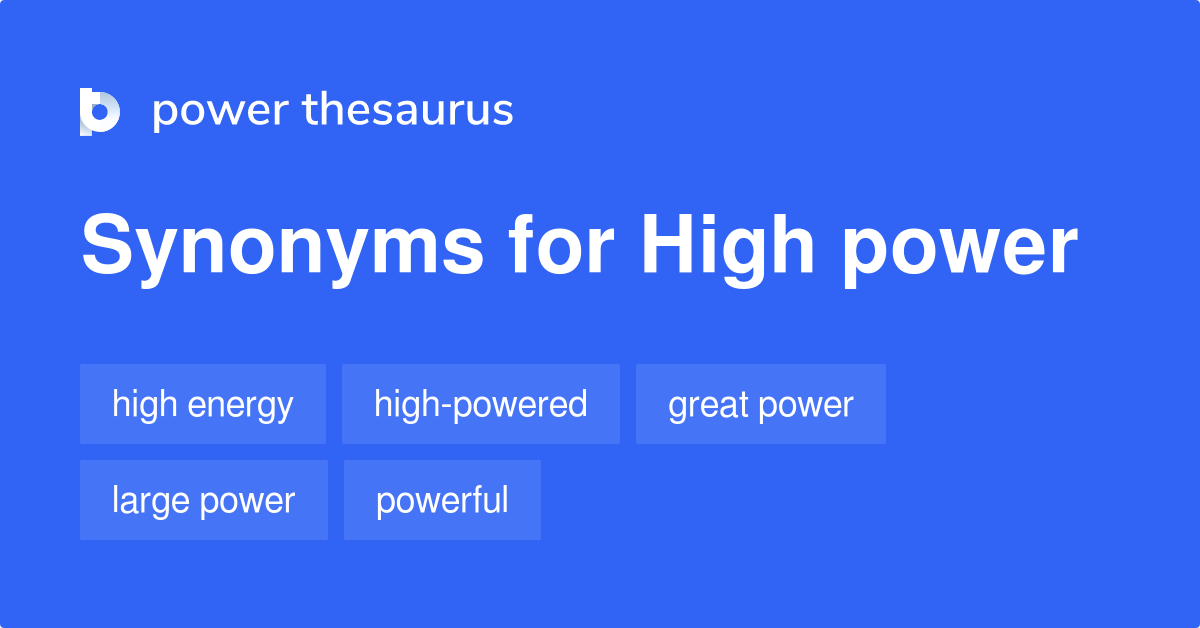 HIGH POWER Synonyms: 282 Similar Words & Phrases