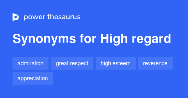 HIGH REGARD Synonyms: 478 Similar Words & Phrases