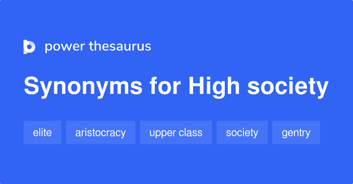 HIGH SOCIETY Synonyms: 910 Similar Words & Phrases