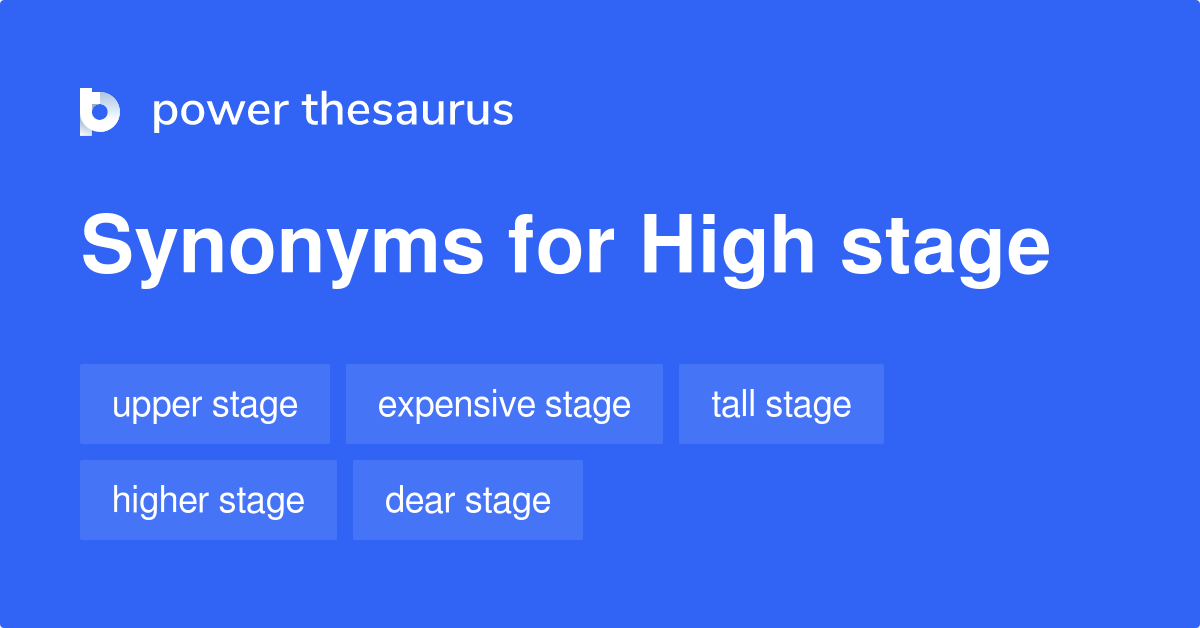 High Stage synonyms - 29 Words and Phrases for High Stage