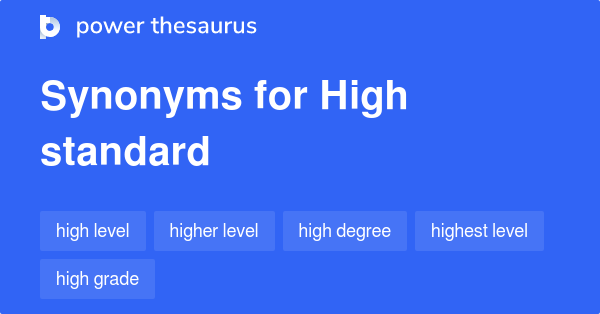 HIGH STANDARD Synonyms: 504 Similar Words & Phrases