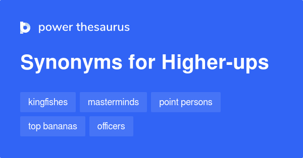 HIGHER-UPS Synonyms: 119 Similar Words & Phrases