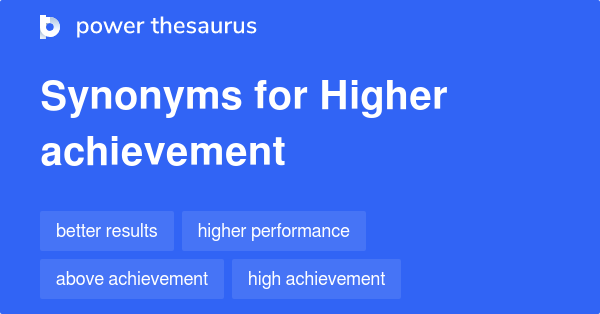 HIGHER ACHIEVEMENT Synonyms: 32 Similar Phrases