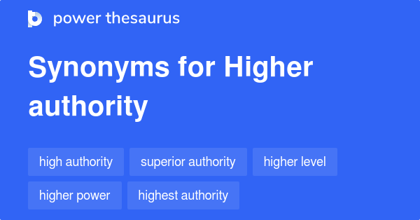 HIGHER AUTHORITY Synonyms: 100 Similar Words & Phrases