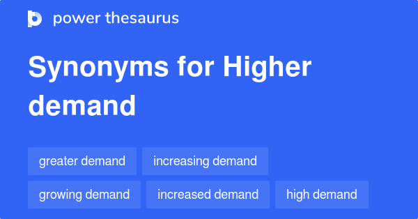 Higher Demand synonyms - 64 Words and Phrases for Higher Demand