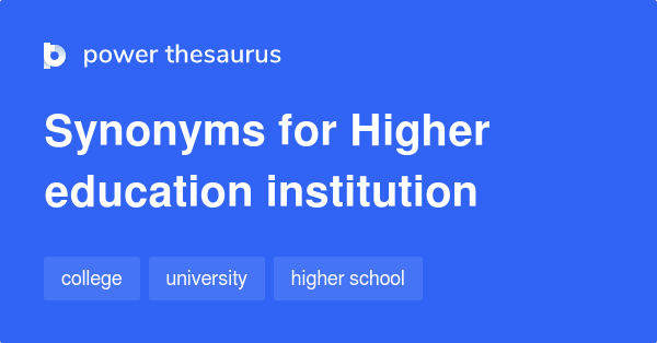 Higher Education Institution synonyms - 106 Words and Phrases for ...