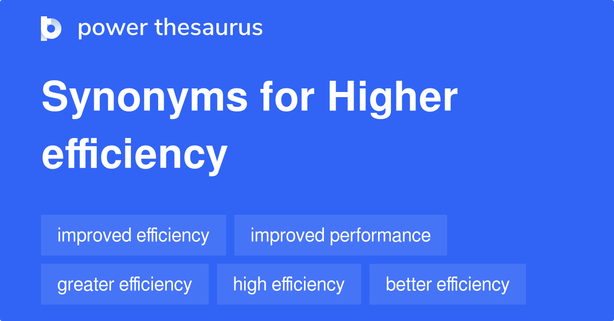 HIGHER EFFICIENCY Synonyms: 60 Similar Phrases